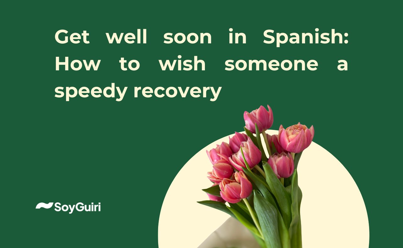'Get well soon' in Spanish: How to wish someone a speedy recovery 💌