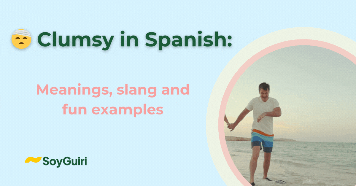 🤕 Clumsy in Spanish: Meanings, slang and fun examples