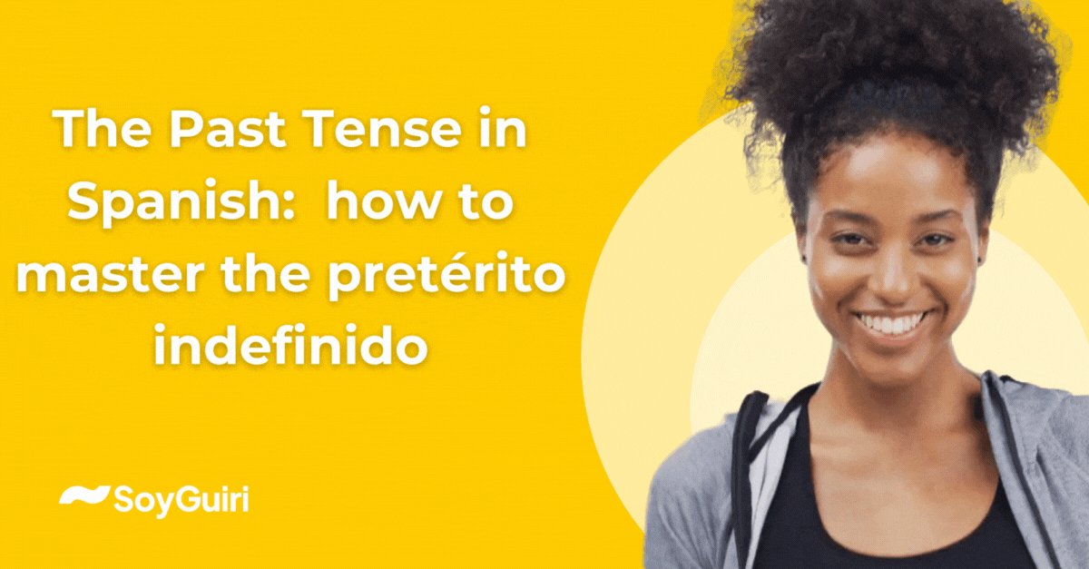 The Past Tense in Spanish: how to master the pretérito indefinido ⏳🇪🇸